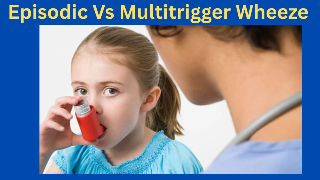 Episodic (Viral) Wheeze vs. Multiple Trigger Wheeze 10 Differences and ...